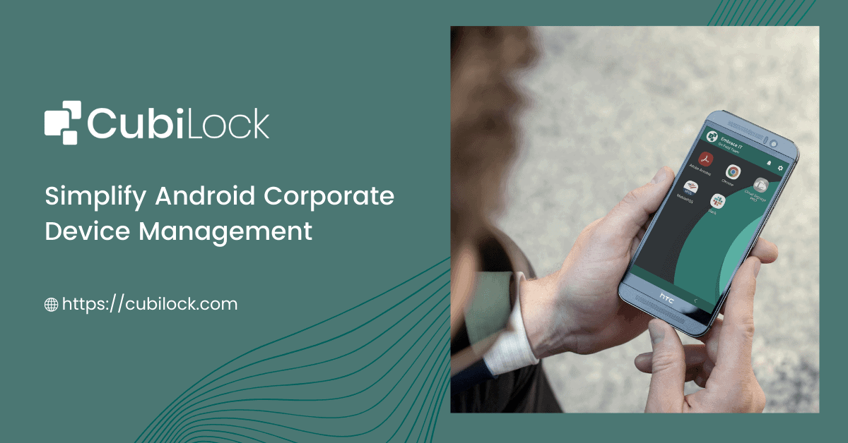 Android Corporate Device Management with CubiLock EMM